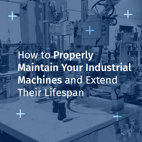 How to properly maintain your industrial machines ? - CDA USA