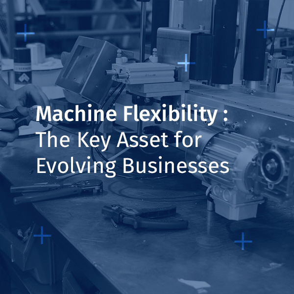 Machine Flexibility: The key asset for evolving businesses - CDA USA