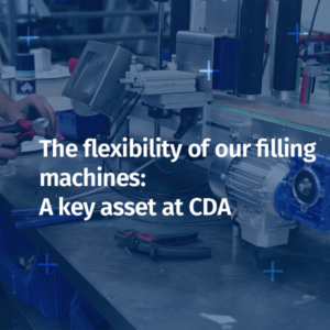 The flexibility of our filling machines: A key asset at CDA - CDA USA