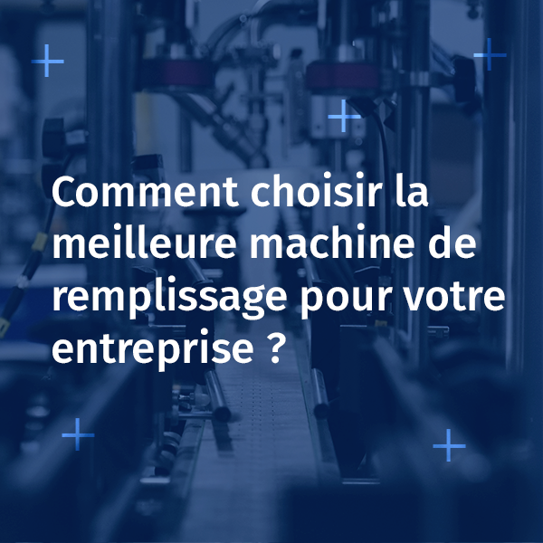 Choisir sa machine de remplissage adaptée à son entreprise